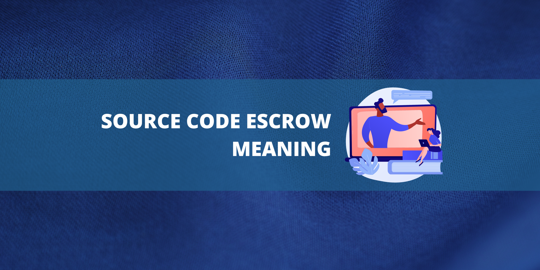 Source Code Escrow Meaning: 6 Important Key Insights - Escrowity