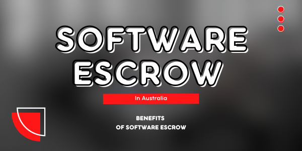 Software Escrow Australia : 4 Important Benefits